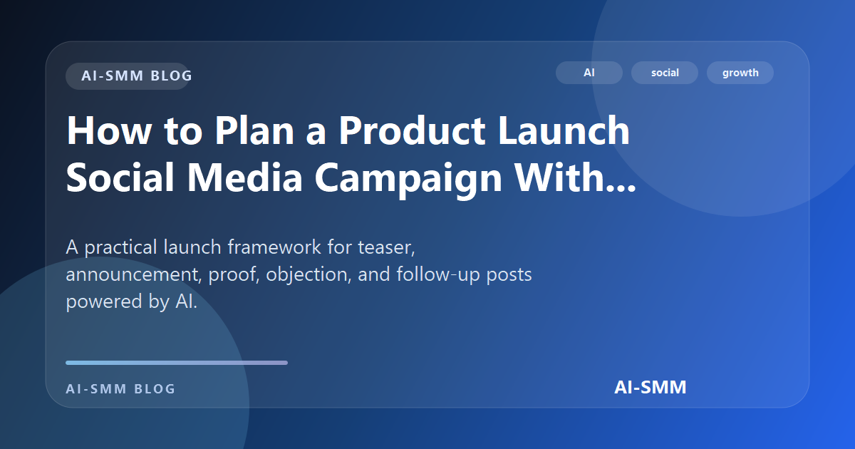 How to Plan a Product Launch Social Media Campaign With AI | AI-SMM Blog